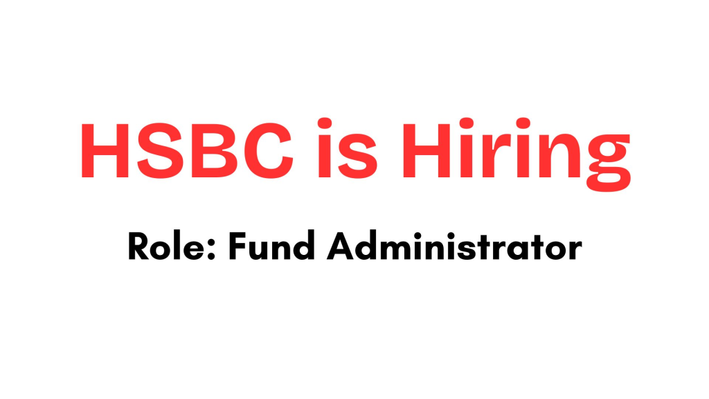HSBC Recruitment Drive; Hiring Fund Administrator – Apply Now - Govt ...
